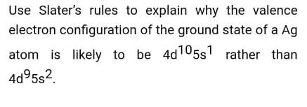 Solved Use Slater's rules to explain why the valence | Chegg.com