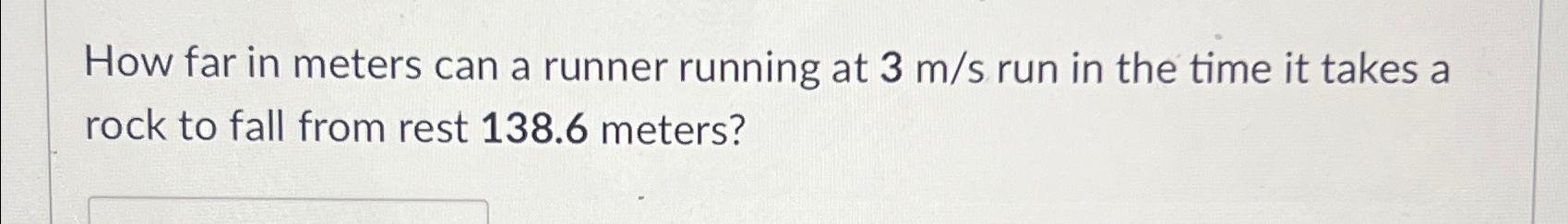 Solved How far in meters can a runner running at 3ms ﻿run in | Chegg.com