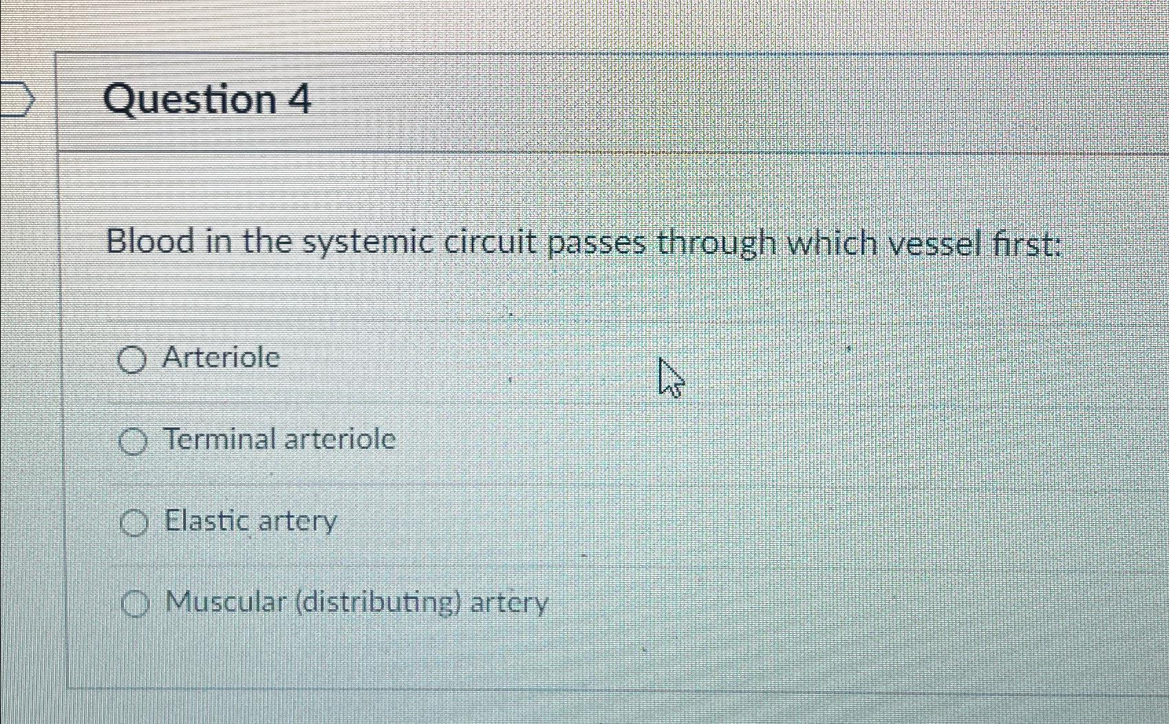 Solved Question 4Blood in the systemic circuit passes | Chegg.com