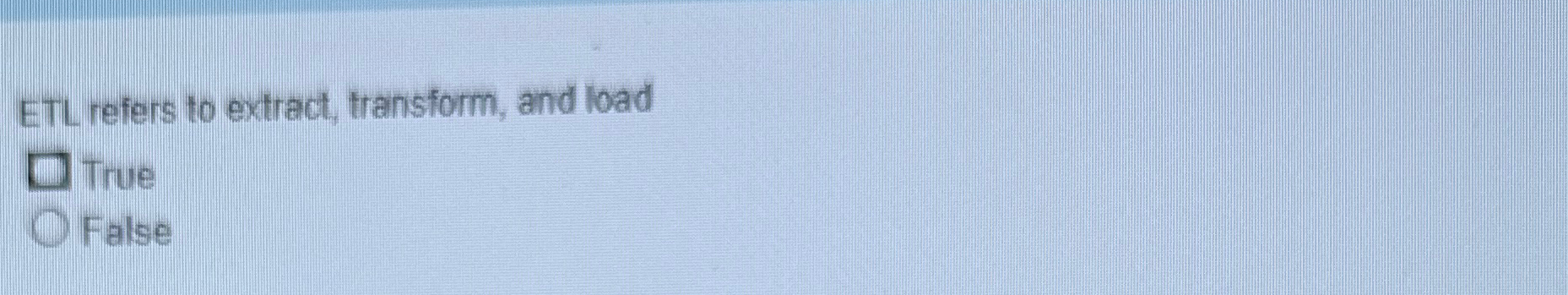 Solved ETL refers to extract, transform, and load | Chegg.com