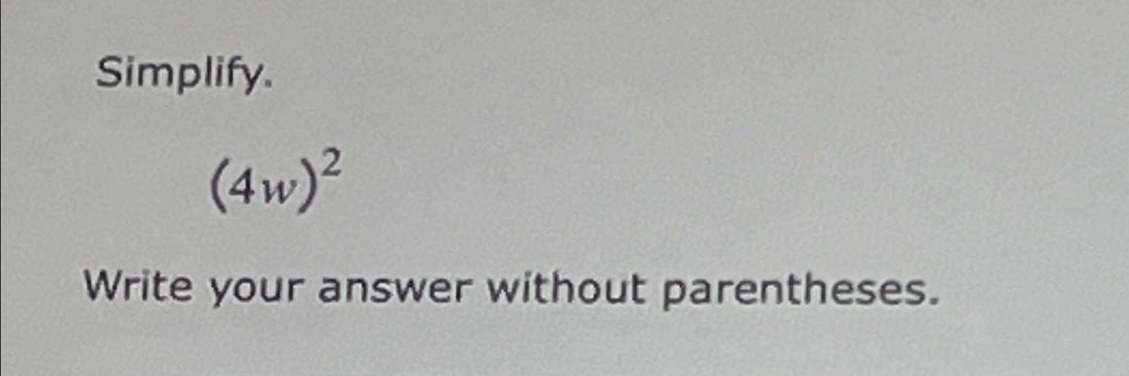 Solved Simplify.(4w)2Write your answer without parentheses. | Chegg.com