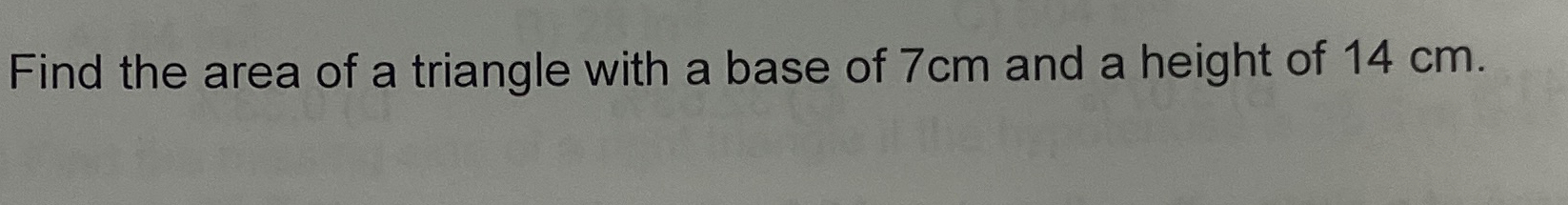 Solved Find the area of a triangle with a base of 7cm ﻿and a | Chegg.com