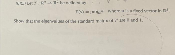 Solved [6](5) Let T:R2→R2 be defined by T(v)=projuv where u | Chegg.com