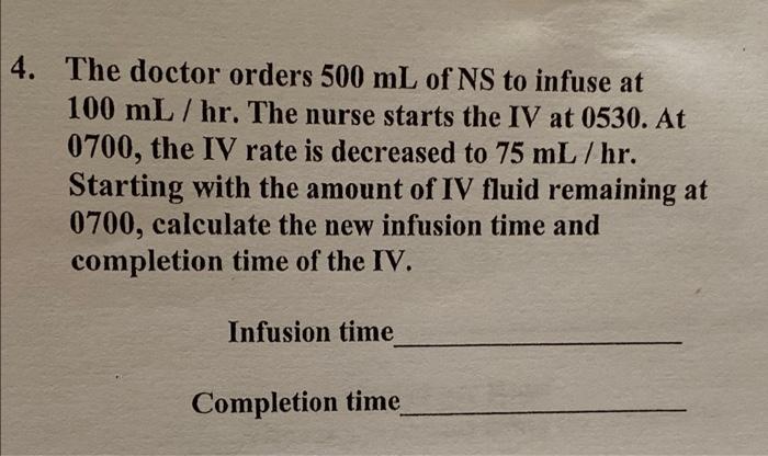 Solved 4. The doctor orders 500 mL of NS to infuse at 100 | Chegg.com