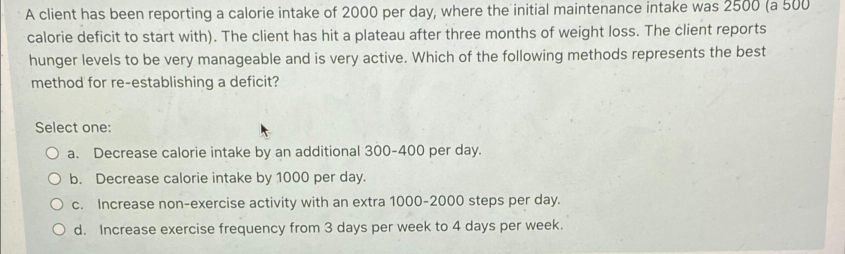 Solved A client has been reporting a calorie intake of 2000 | Chegg.com