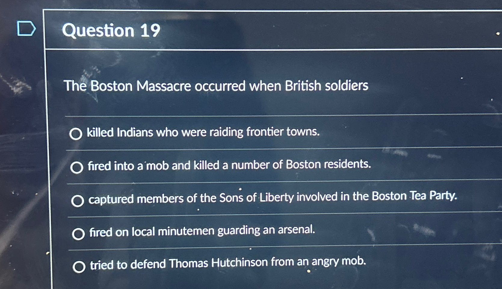 Solved Question 19The Boston Massacre occurred when British | Chegg.com