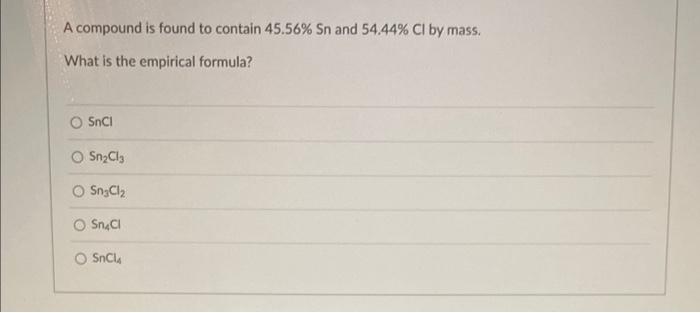 Solved A compound is found to contain 45.56%Sn and 54.44%Cl | Chegg.com