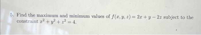 Solved 5. Find the maximum and minimum values of | Chegg.com