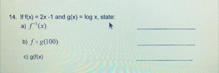 Solved 14. If f(x)=2x−1 and g(x)=logx, state: a) f−1(x) b) | Chegg.com