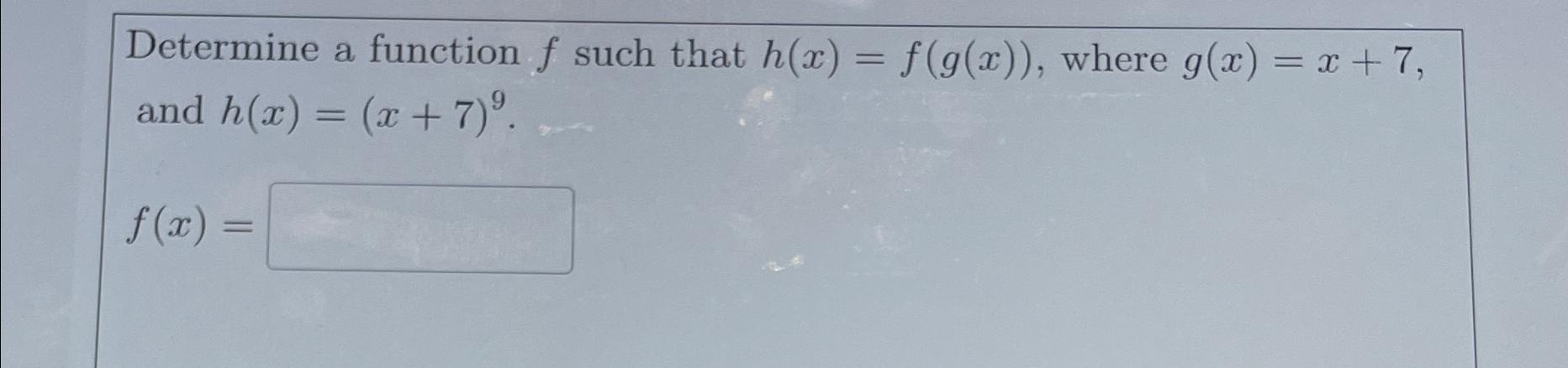 Solved Determine a function f ﻿such that h(x)=f(g(x)), | Chegg.com