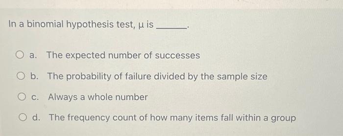 In a binomial hypothesis test, u is O a. The expected | Chegg.com