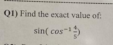 Solved Q1) ﻿Find the exact value of:sin(cos-145) | Chegg.com