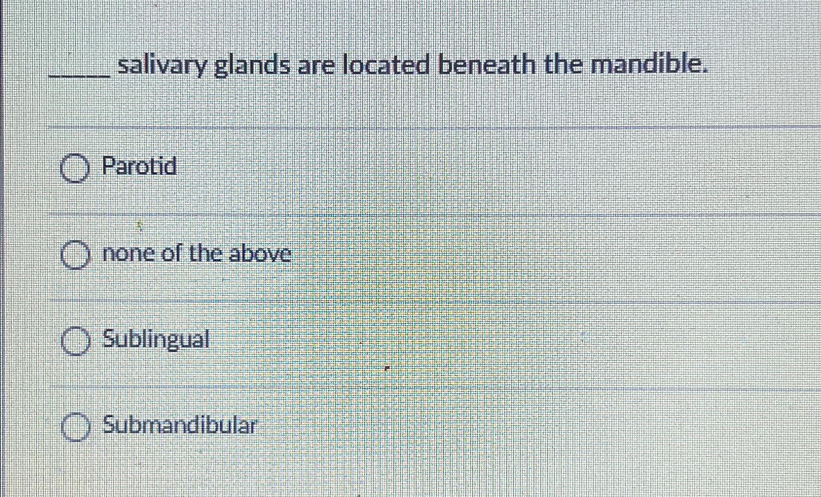 Solved salivary glands are located beneath the | Chegg.com
