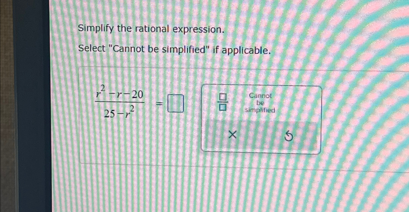 Solved Simplify the rational expression.Select "Cannot be | Chegg.com