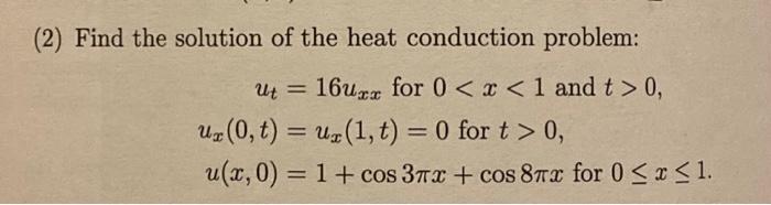 Solved (2) Find the solution of the heat conduction problem: | Chegg.com