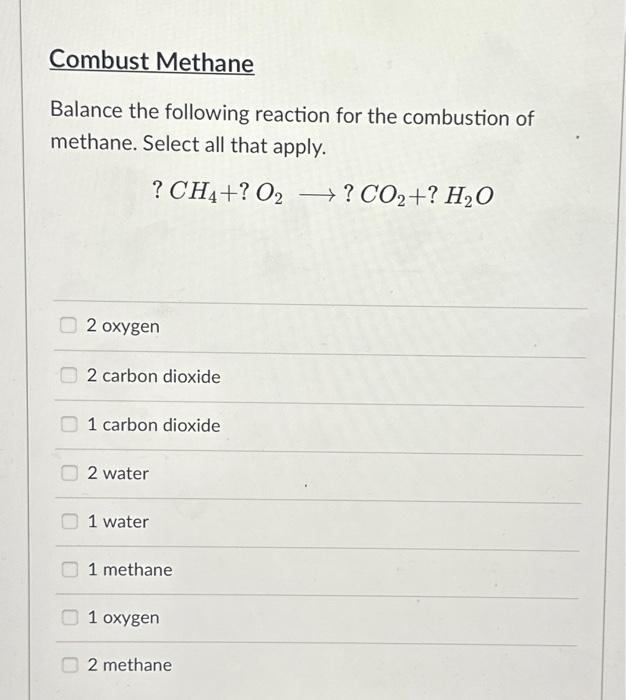 Solved Combust Methane Balance the following reaction for | Chegg.com