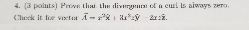 Solved 4. (3 points) Prove that the divergence of a curl is | Chegg.com