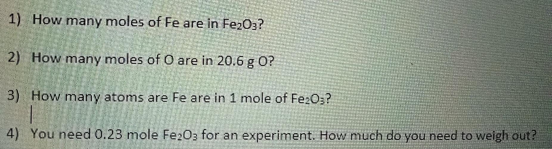 Solved 1) How many moles of Fe are in Fe2O3? 2) How many | Chegg.com
