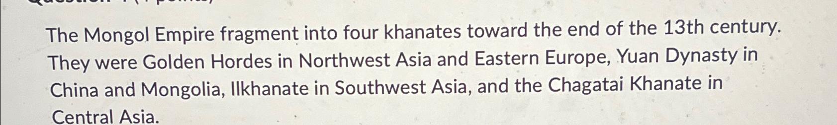 Solved The Mongol Empire fragment into four khanates toward | Chegg.com