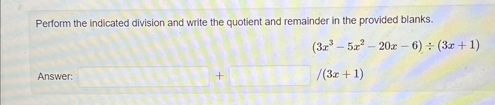 Solved Perform the indicated division and write the quotient | Chegg.com
