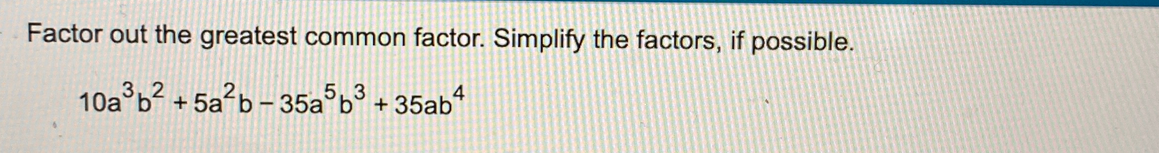 Solved Factor out the greatest common factor. Simplify the | Chegg.com