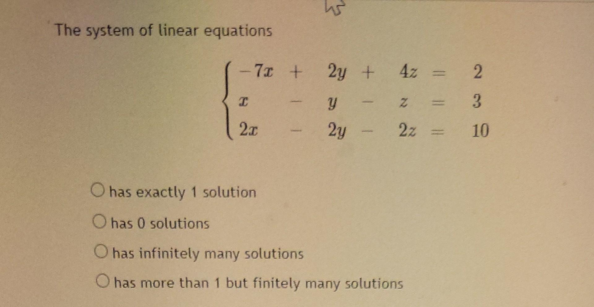 Solved W The system of linear equations - 7x + 2y + - 4z = 2 | Chegg.com