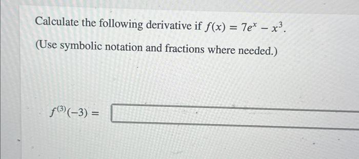 Solved Calculate the following derivative if f(x) = 7e* - | Chegg.com