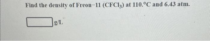Solved Find the density of Freon-11 (CFCl3) at 110.∘C and | Chegg.com