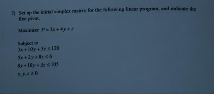 Solved 7) Set up the initial simplex matrix for the | Chegg.com