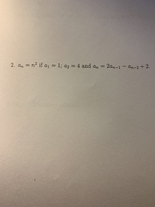 Solved 2. an = n2 if a1 = 1; a2 = 4 and an = 2an-1 - An-2 | Chegg.com