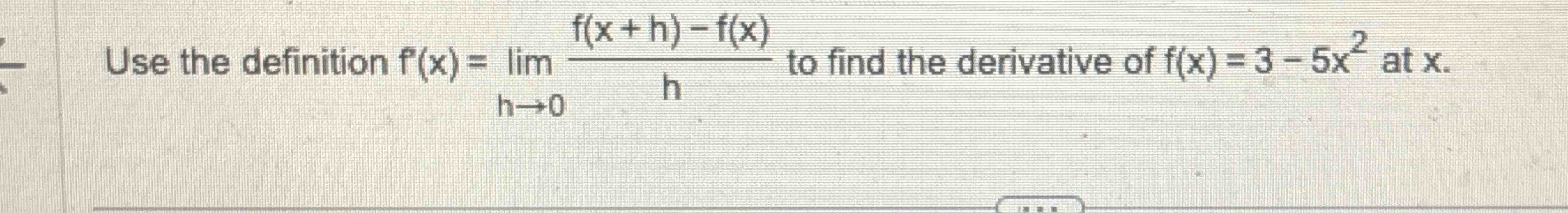 Solved Use the definition f(x)=limh→0f(x+h)-f(x)h ﻿to find | Chegg.com