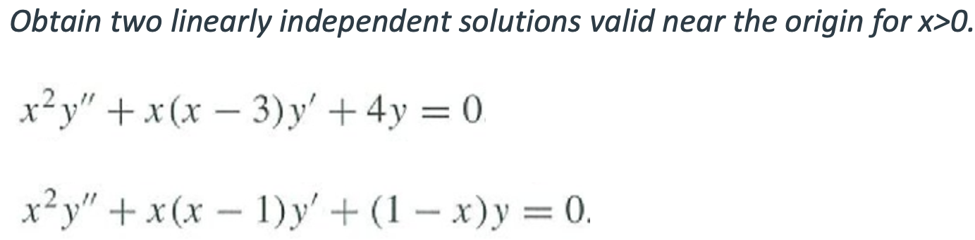Solved Obtain two linearly independent solutions valid near | Chegg.com
