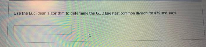 Solved Use the Euclidean algorithm to determine the GCD | Chegg.com
