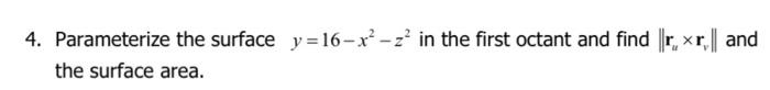 Solved 4. Parameterize the surface y=16−x2−z2 in the first | Chegg.com