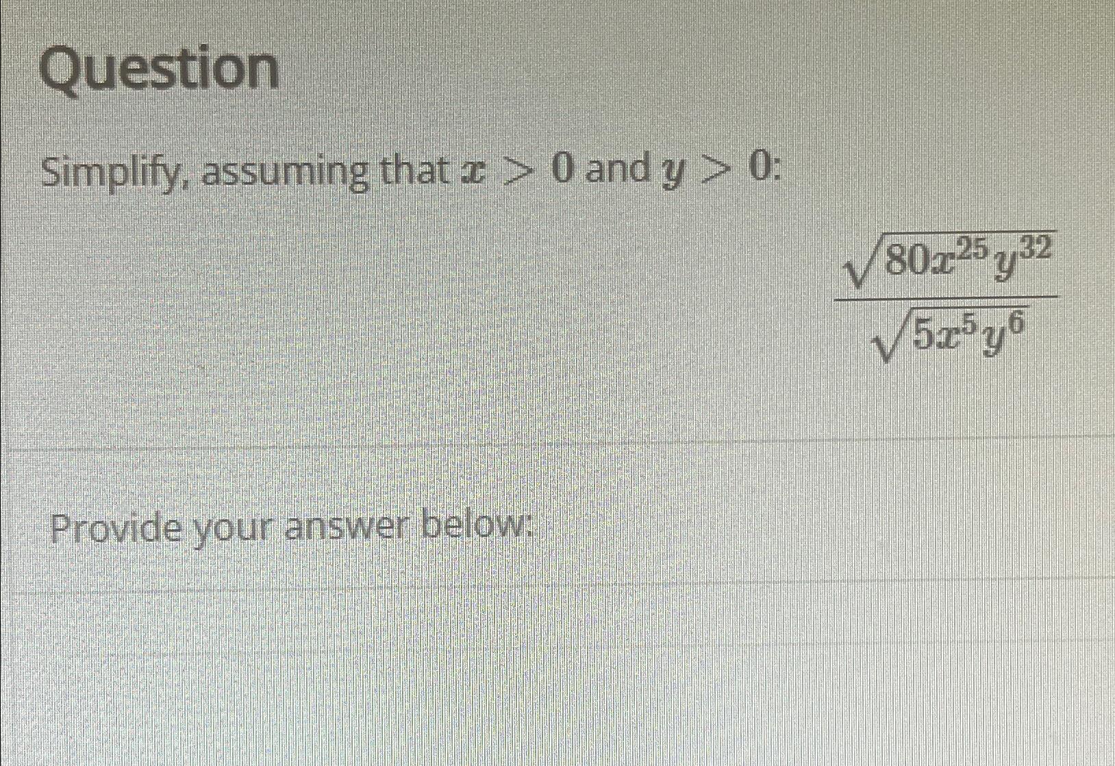 Solved QuestionSimplify, assuming that x>0 and y>0 | Chegg.com Solved QuestionSimplify, assuming that x>0 and y>0 | Chegg.com