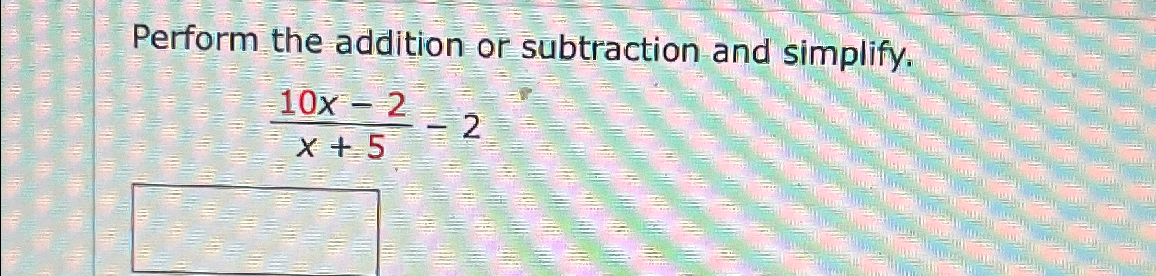 Solved Perform the addition or subtraction and | Chegg.com