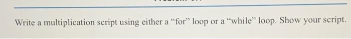 Solved Write a multiplication script using either a "for" | Chegg.com