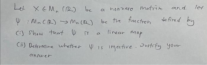 Solved Let X∈Mn(R) be a nonzero matrix and lex ψ:mn(R)→mn(R) | Chegg.com
