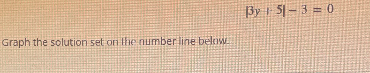 Solved |3y+5|-3=0Graph the solution set on the number line | Chegg.com