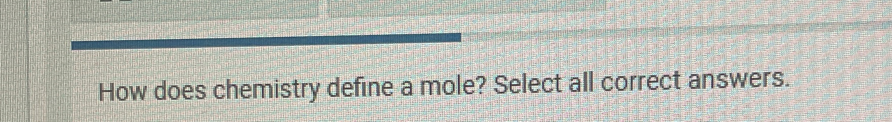 Solved How does chemistry define a mole? Select all correct | Chegg.com
