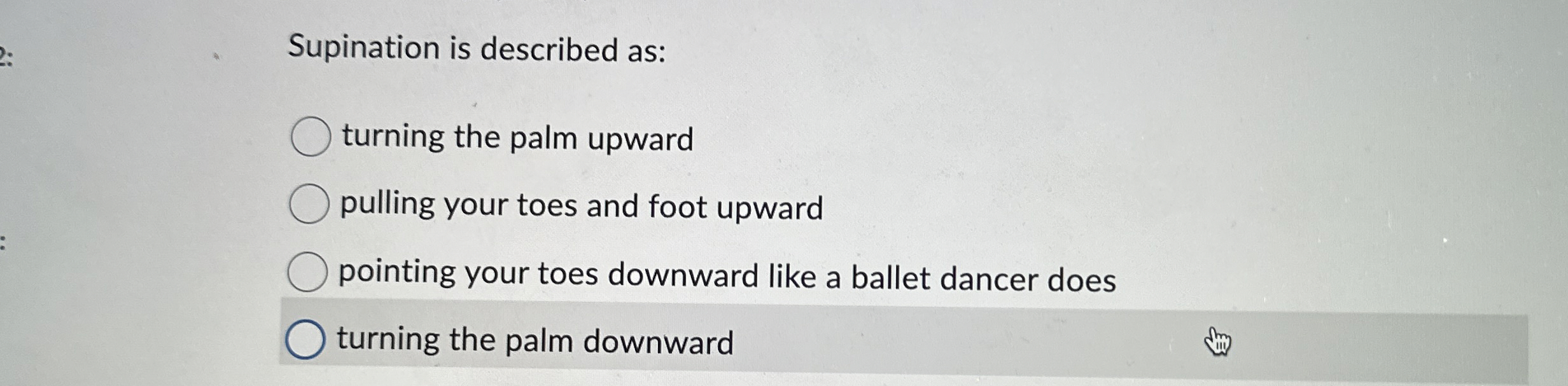 Solved Supination is described as:turning the palm | Chegg.com