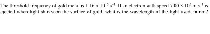 Solved The threshold frequency of gold metal is 1.16 x | Chegg.com