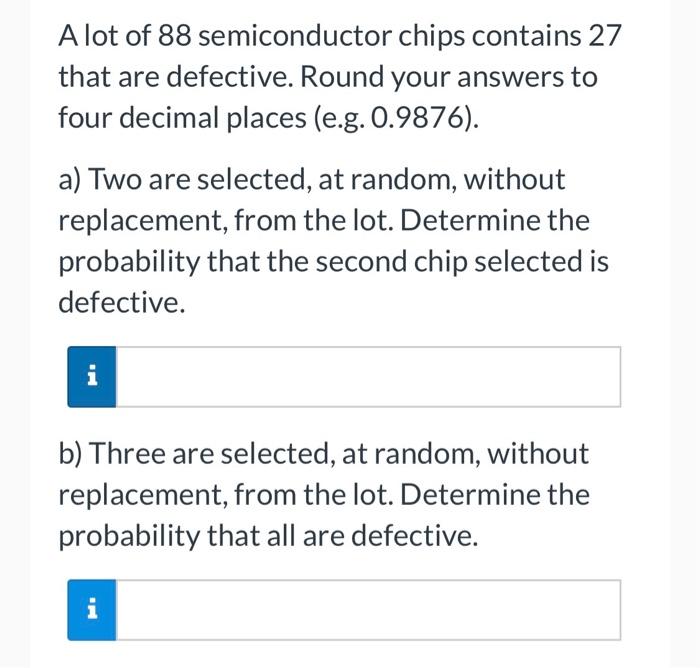 Solved A lot of 88 semiconductor chips contains 27 that are | Chegg.com