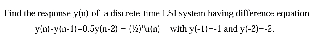 Solved Find the response y(n) ﻿of a discrete-time LSI system | Chegg.com