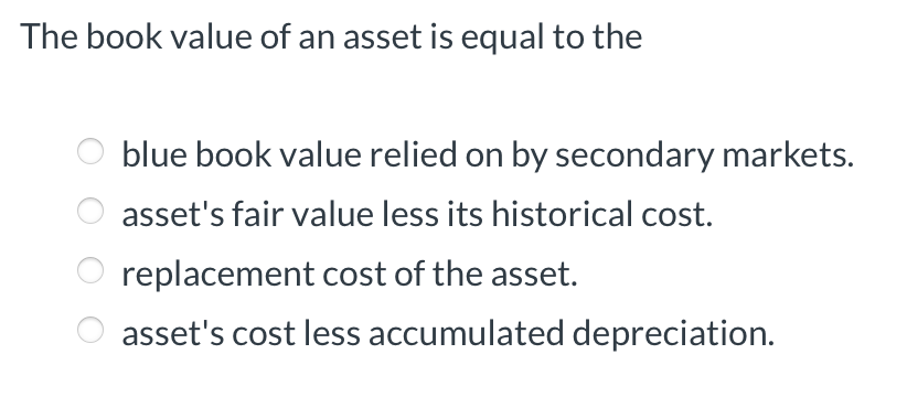 Solved The book value of an asset is equal to theblue book | Chegg.com
