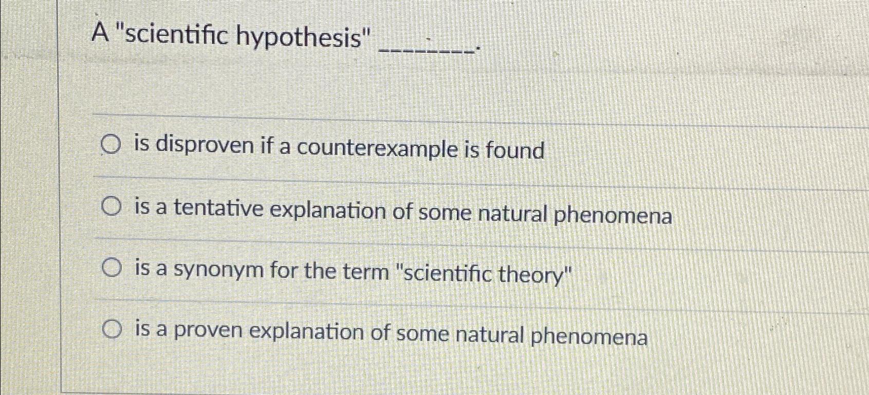 Solved A "scientific hypothesis"is disproven if a | Chegg.com