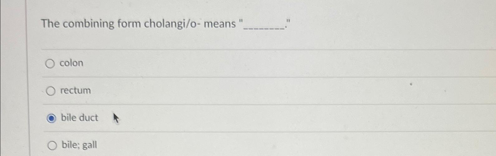 Solved The combining form cholangi/o- ﻿meanscolonrectumbile | Chegg.com