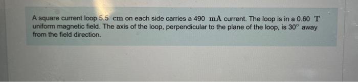 Solved A square current loop 5.5 cm on each side carries a | Chegg.com