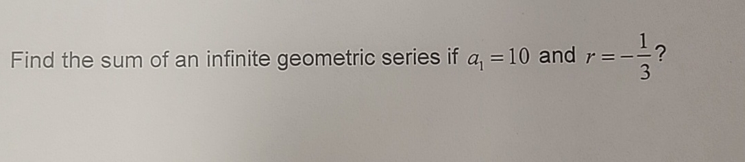 Solved Find the sum of an infinite geometric series if a1=10 | Chegg.com
