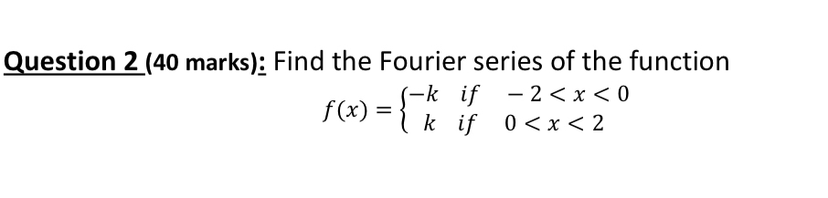 Solved Question 2 (40 marks): Find the Fourier series of | Chegg.com Solved Question 2 (40 marks): Find the Fourier series of | Chegg.com